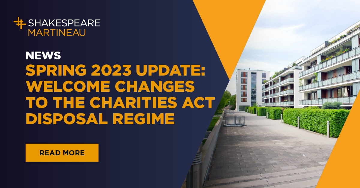Spring 2023 update: Welcome changes to the charities act disposal regime | Shakespeare Martineau